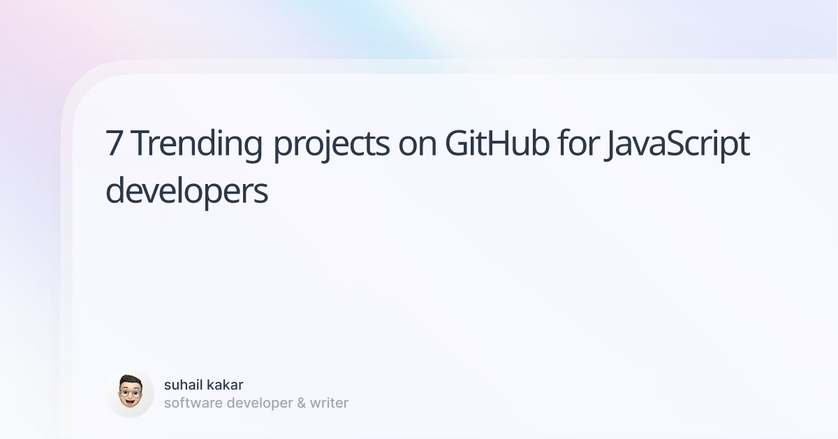7 Trending Projects On Github For Javascript Developers Suhail Kakar