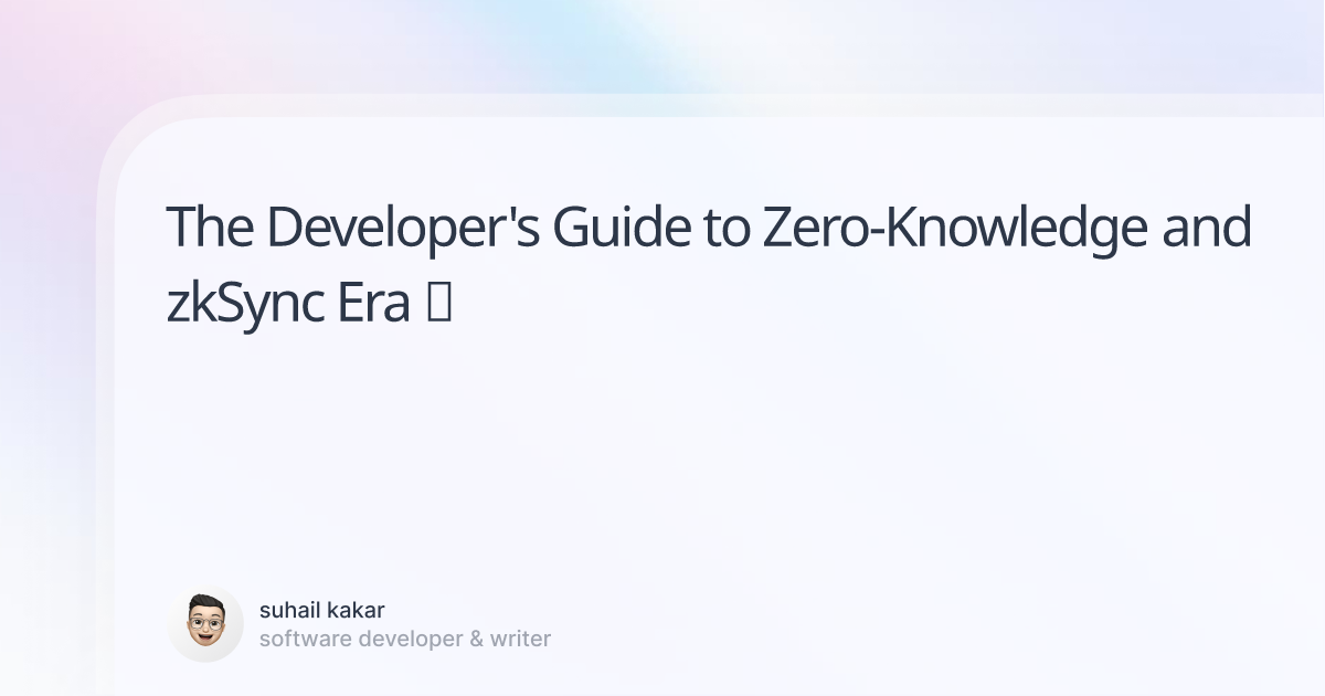 The Developer's Guide to Zero-Knowledge and zkSync Era ∎ | Suhail Kakar